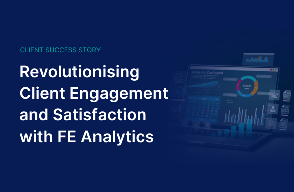 Revolutionising Client Engagement and Satisfaction with FE Analytics